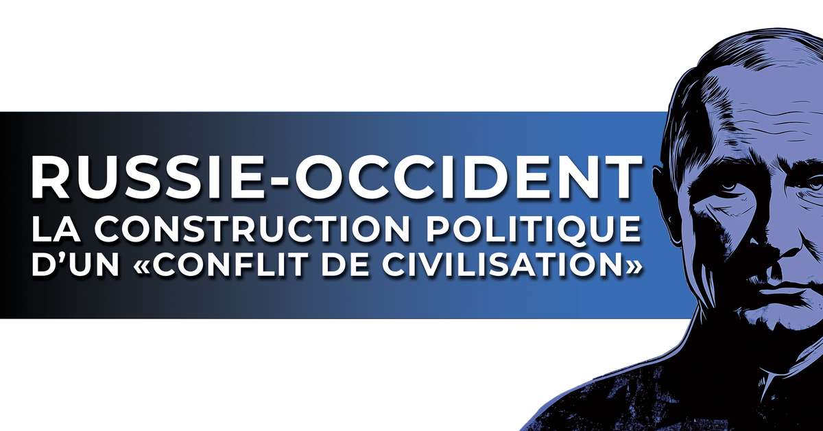 Russie-Occident : la construction politique d'un « conflit de ...