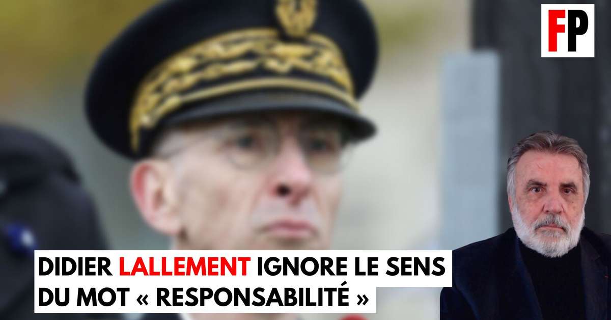 Didier Lallement ignore le sens du mot « responsabilité